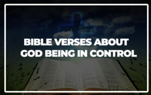 40+ Bible Verses About God Being in Control - Bible Repository
