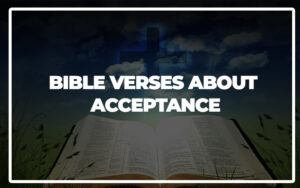 40 Notable Bible Verses About Acceptance - Bible Repository