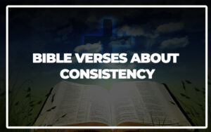35 Notable Bible Verses About Consistency - Bible Repository