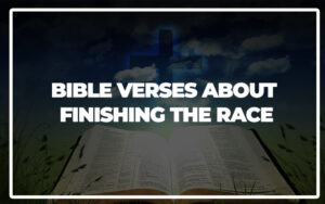 35 Notable Bible Verses About Finishing The Race - Bible Repository