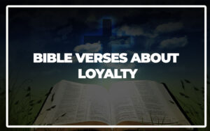 35 Important Bible Verses About Loyalty - Bible Repository