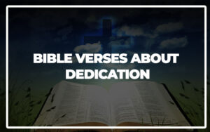 35 Notable Bible Verses About Dedication - Bible Repository
