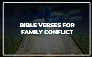 35 Helpful Bible Verses For Family Conflict - Bible Repository