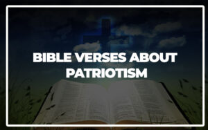 35 Important Bible Verses About Patriotism - Bible Repository