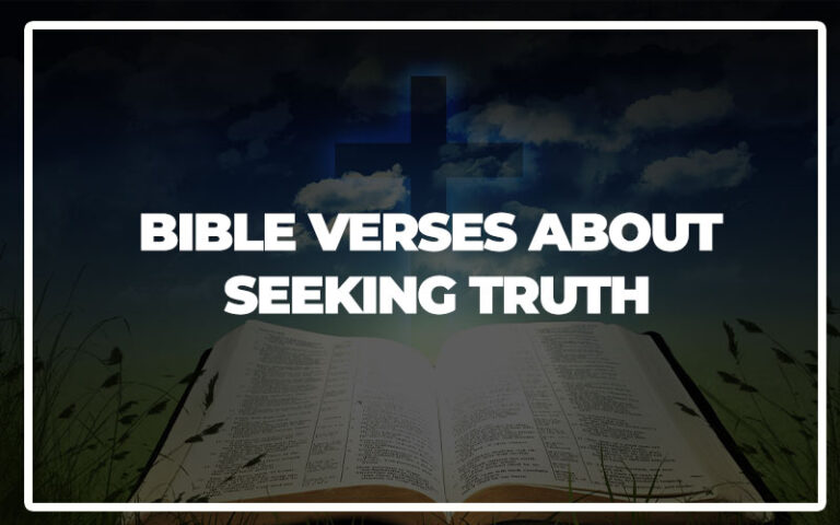 35 Important Bible Verses About Seeking Truth - Bible Repository