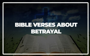 35 Important Bible Verses About Betrayal - Bible Repository