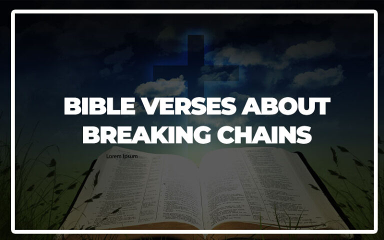35 Important Bible Verses About Breaking Chains - Bible Repository
