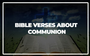35 Important Bible Verses About Communion - Bible Repository