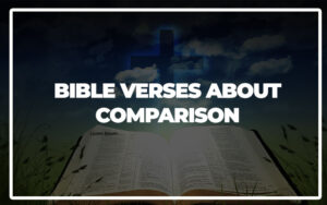 35 Important Bible Verses About Comparison - Bible Repository