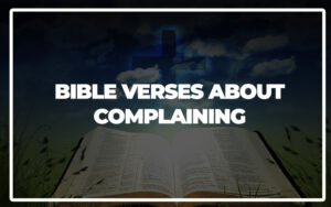 35 Bible Verses About Complaining (Explained) - Bible Repository