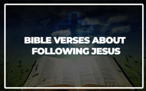 35 Bible Verses About Following Jesus (Explained) - Bible Repository