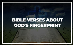 35 Amazing Bible Verses About God's Fingerprint - Bible Repository