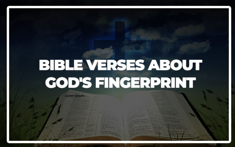 35 Amazing Bible Verses About God's Fingerprint - Bible Repository