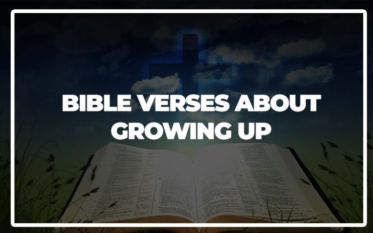 35 Bible Verses About Growing Up (Explained) - Bible Repository