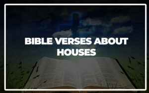 35 Bible Verses About Houses (Explained) - Bible Repository