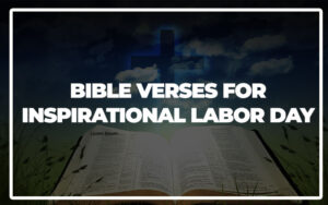 35 Bible Verses For Inspirational Labor Day - Bible Repository