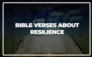 35 Bible Verses About Resilience (Explained) - Bible Repository