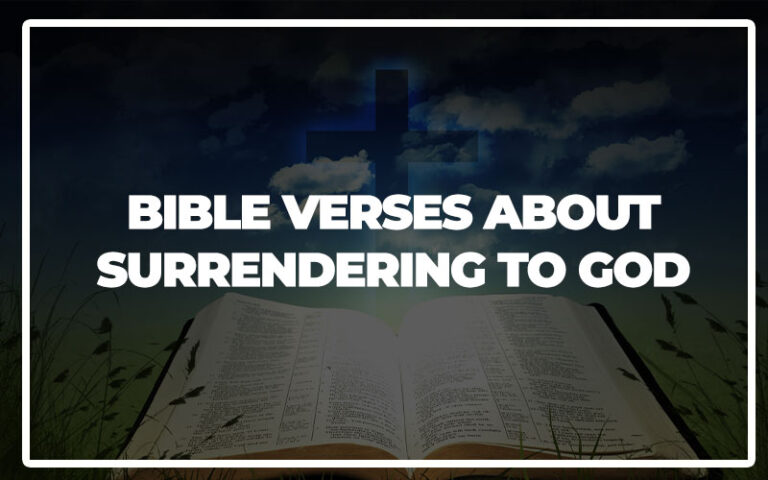 35 Bible Verses About Surrendering to God (Explained) - Bible Repository