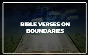 35 Bible Verses About Boundaries (Explained) - Bible Repository