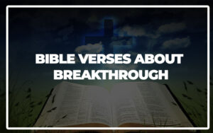 35 Bible Verses About Breakthrough (Explained) - Bible Repository