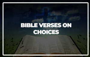 35 Bible Verses About Choices (Explained) - Bible Repository
