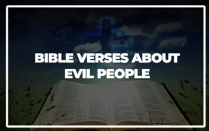 35 Bible Verses About Evil People (Explained) - Bible Repository