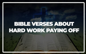 35 Bible Verses About Hard Work Paying Off (Explained) - Bible Repository