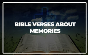 35 Bible Verses About Memories (Explained) - Bible Repository