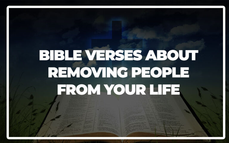 35 Bible Verses About Removing People From Your Life (Explained ...