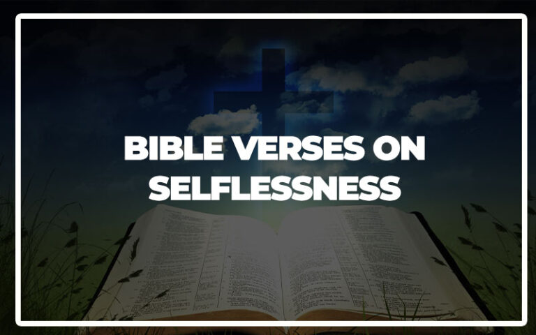 35 Bible Verses About Selflessness (Explained) - Bible Repository