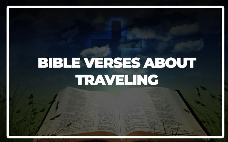 35 Bible Verses About Traveling (Explained) - Bible Repository