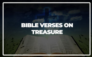 35 Bible Verses About Treasure (Explained) - Bible Repository