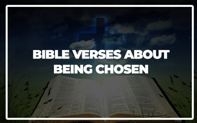 35 Bible Verses About Being Chosen (Explained) - Bible Repository