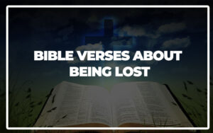 35 Bible Verses About Being Lost (Explained) - Bible Repository