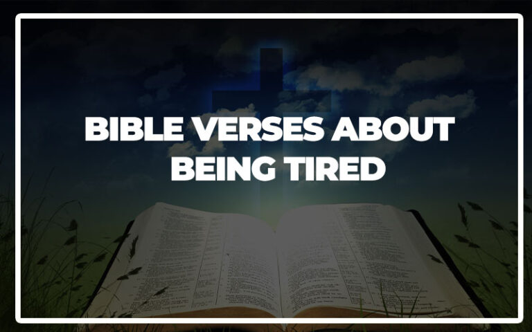35 Bible Verses About Being Tired (Explained) - Bible Repository
