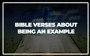 35 Bible Verses About Being an Example (Explained) - Bible Repository