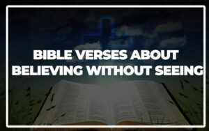 35 Bible Verses About Believing Without Seeing (Explained) - Bible ...