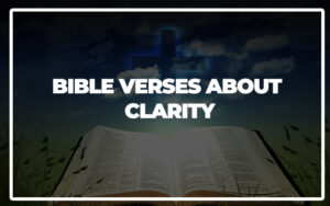 35 Bible Verses About Clarity (Explained) - Bible Repository