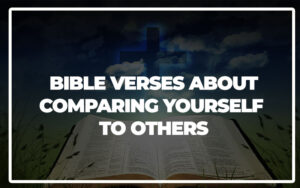 35 Bible Verses About Comparing Yourself to Others (Explained) - Bible ...
