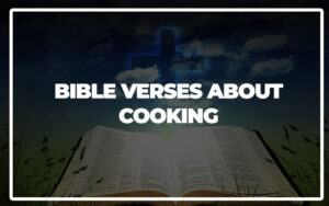 35 Bible Verses About Cooking (Explained) - Bible Repository