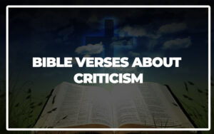 35 Bible Verses About Criticism (Explained) - Bible Repository