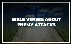 35 Bible Verses About Enemy Attacks (Explained) - Bible Repository