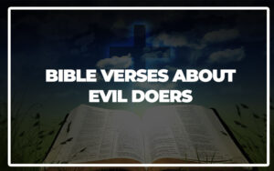 35 Bible Verses About Evil Doers (Explained) - Bible Repository