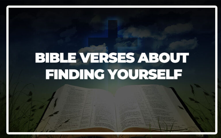 35 Bible Verses About Finding Yourself (Explained) - Bible Repository
