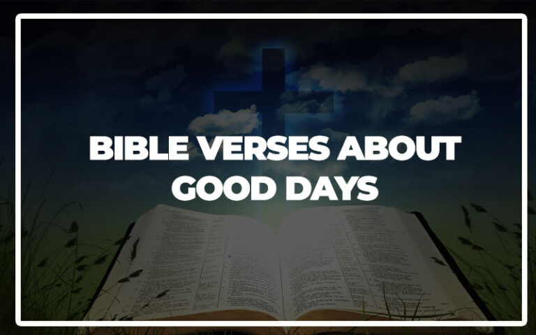 35 Bible Verses About Good Days (Explained) - Bible Repository