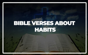 35 Bible Verses About Habits (Explained) - Bible Repository