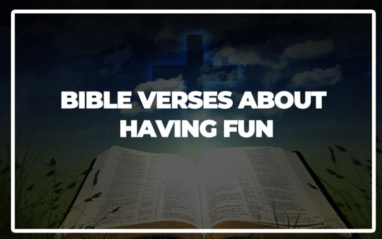 35 Bible Verses About Having Fun (Explained) - Bible Repository