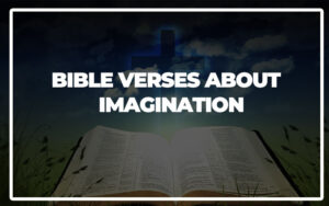 35 Bible Verses About Imagination (Explained) - Bible Repository