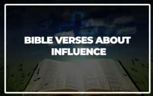 35 Bible Verses About Influence (Explained) - Bible Repository