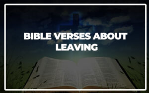 35 Bible Verses About Leaving (Explained) - Bible Repository
